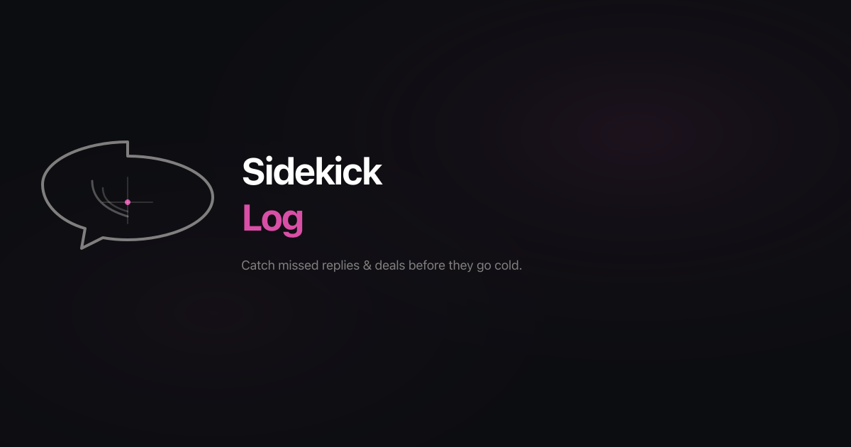Sidekick Log — Always In Your Corner. Never Out of Line.